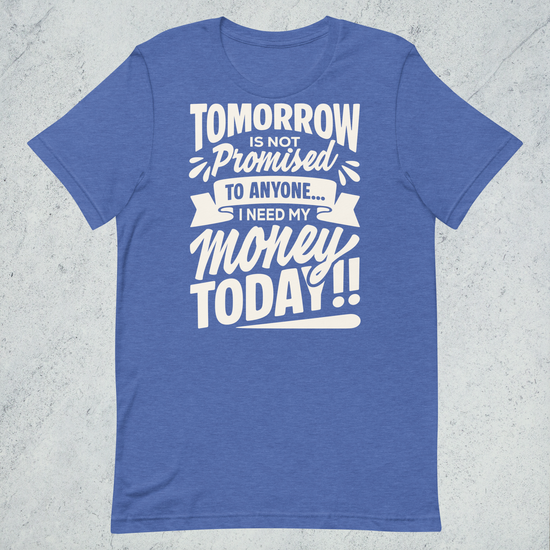 Money Today Tee - I Need My Money Today – Stickers & Stuff LLC